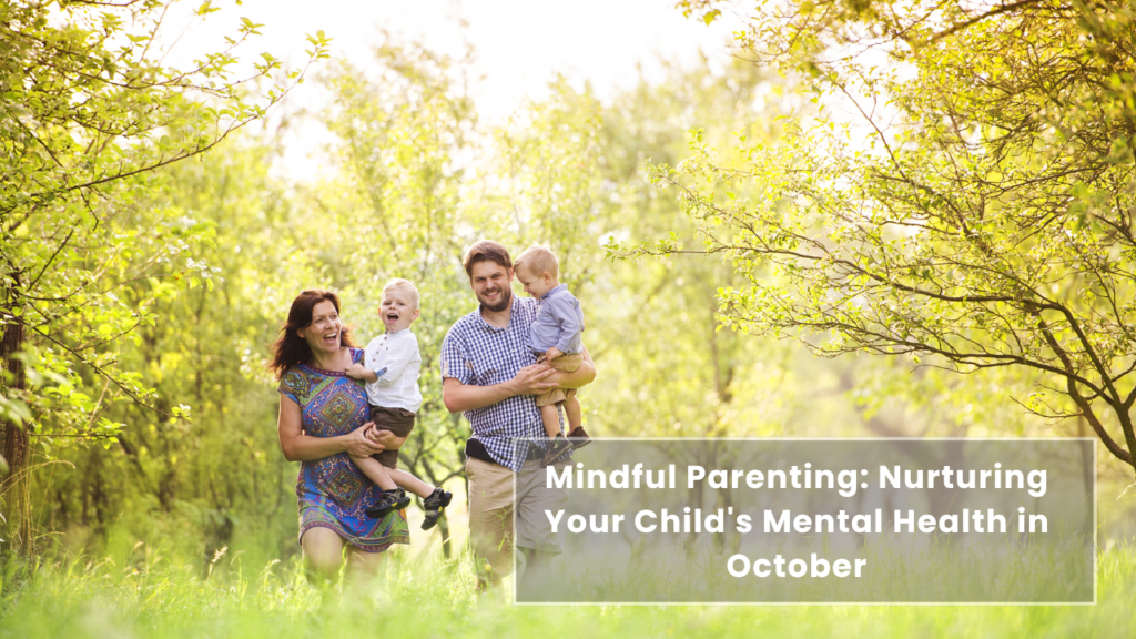 Mindful Parenting: Nurturing Your Child’s Mental Health in October - CCHC