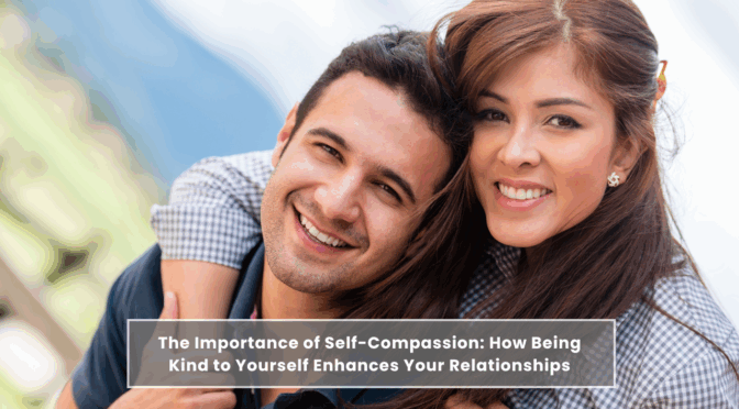 The Importance of Self-Compassion: How Being Kind to Yourself Enhances ...