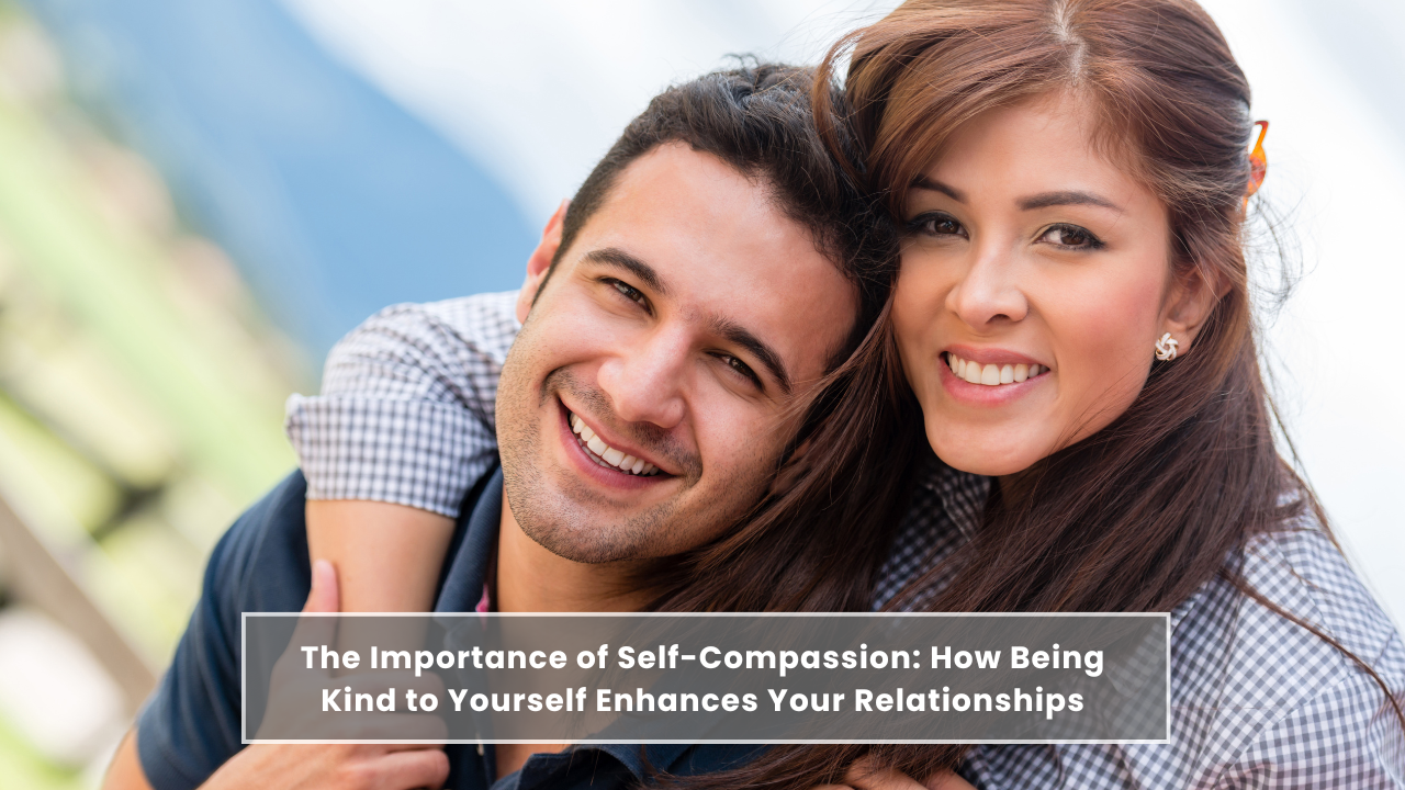 The Importance of Self-Compassion: How Being Kind to Yourself Enhances ...