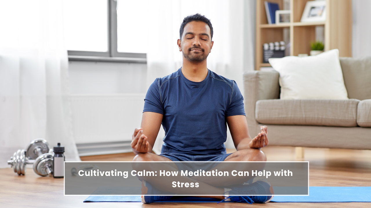 Cultivating Calm: How Meditation Can Help with Stress - CCHC