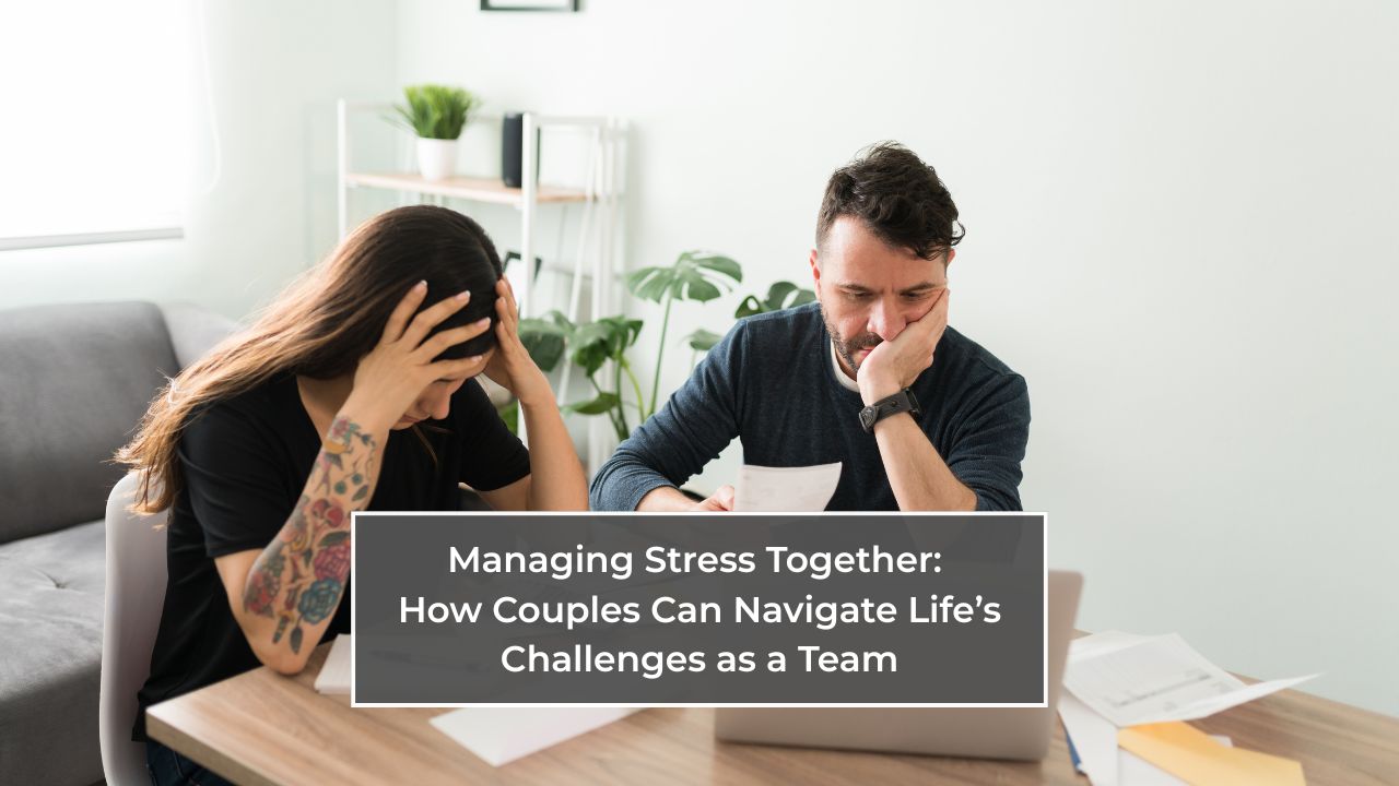 Managing Stress Together: Coping as a Couple to Navigate Stress - CCHC