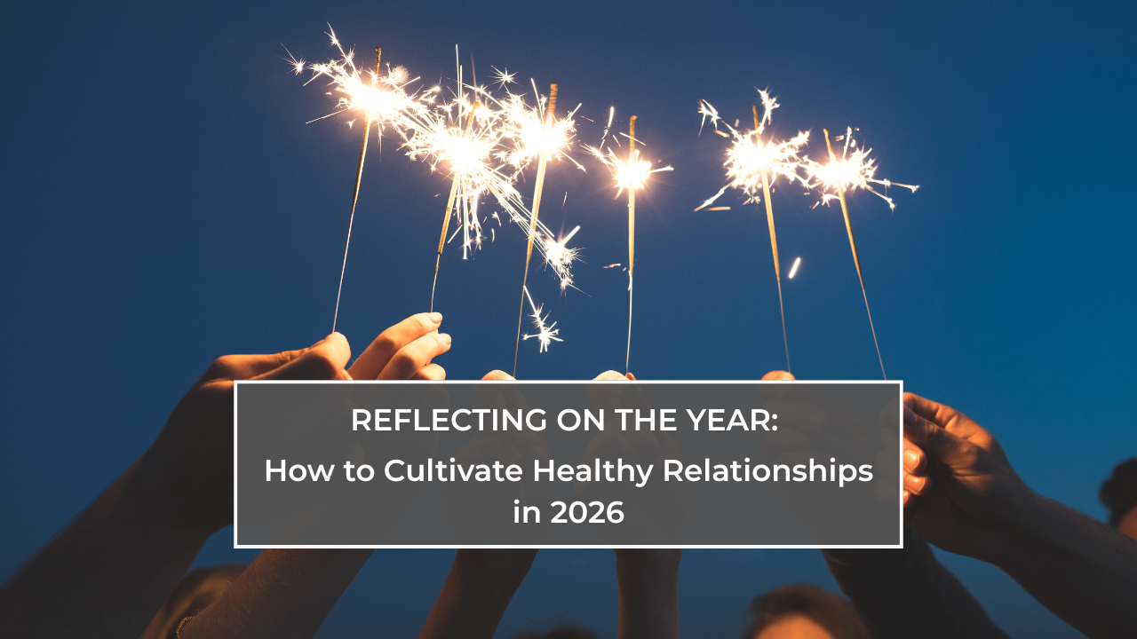Reflecting on the Year: How to Cultivate Healthy Relationships in 2026 ...